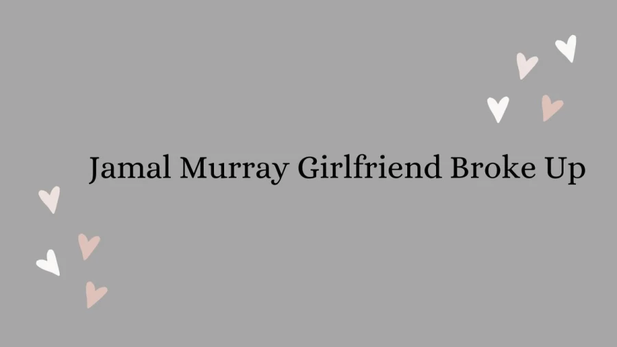 Jamal Murray Girlfriend Broke Up, Did Jamal Murray Break Up With His ... Jamal Murray Girlfriend Broke Up, Did Jamal Murray Break Up With His ...