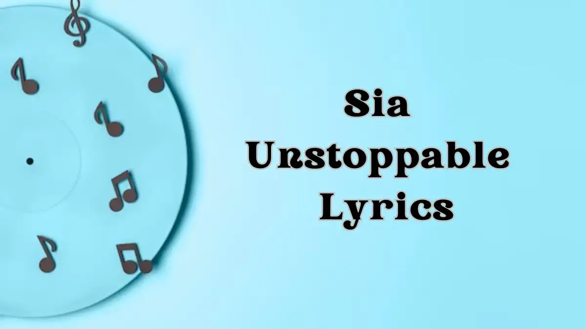 Sia Unstoppable Lyrics know the real meaning of Sia's Unstoppable Song lyrics
