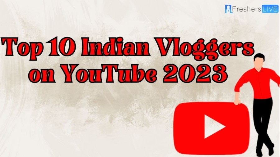 Top 10 Indian Vloggers on YouTube 2024 [10 Most Popular]